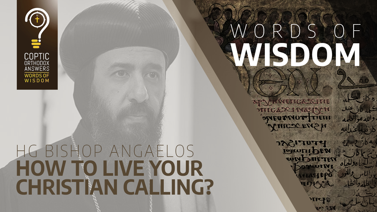 How to live your Christian calling? | Coptic Orthodox Answers