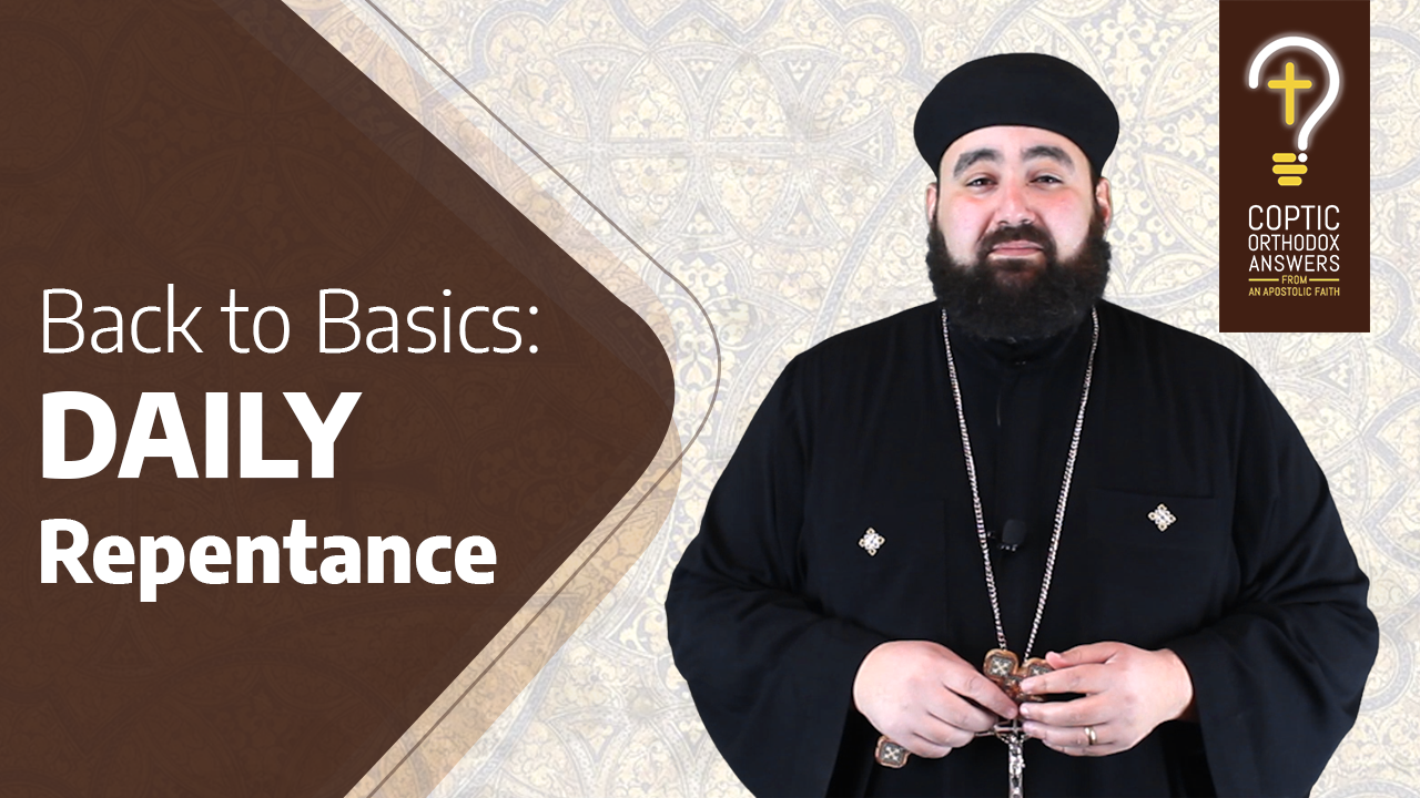Back to Basics: How do I offer repentance daily? | Coptic Orthodox Answers