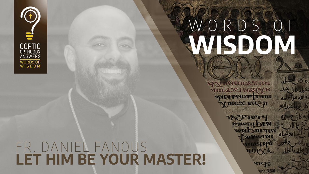 Let Him be your master! | Coptic Orthodox Answers