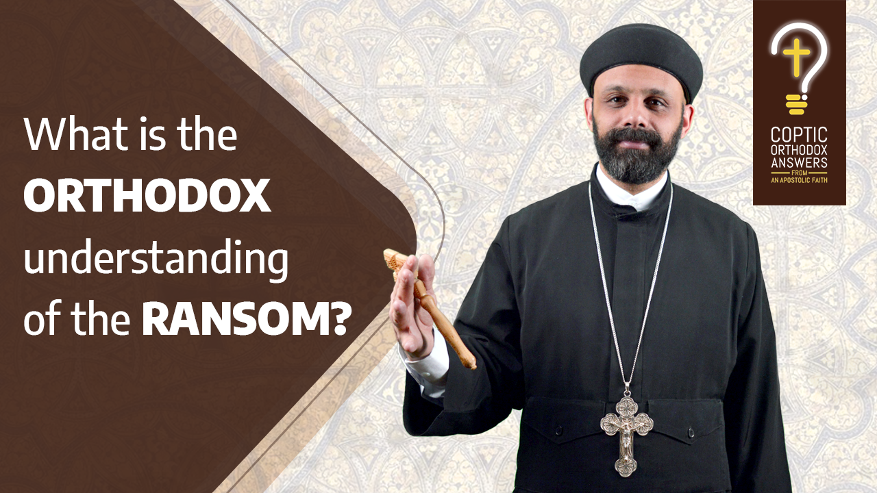 What is the ORTHODOX understanding of the RANSOM? | Coptic Orthodox Answers