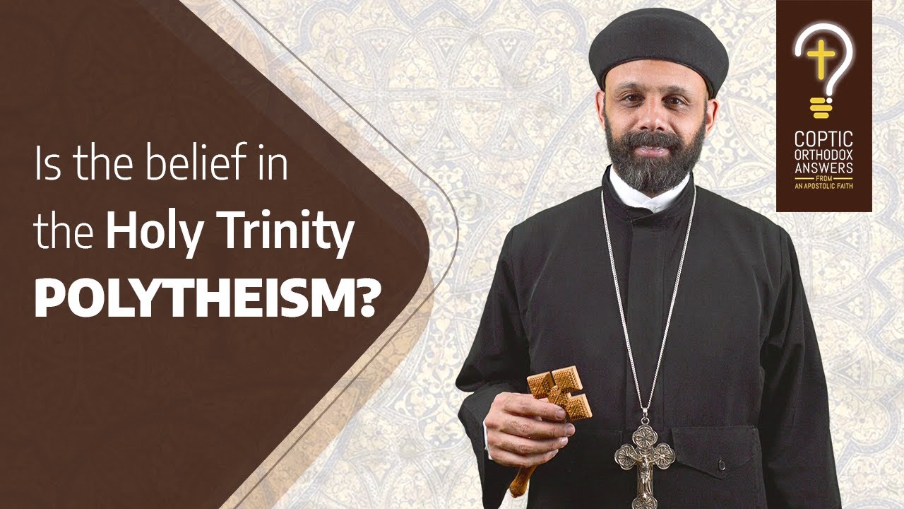 Is the belief in the Holy Trinity POLYTHEISM? | Coptic Orthodox Answers