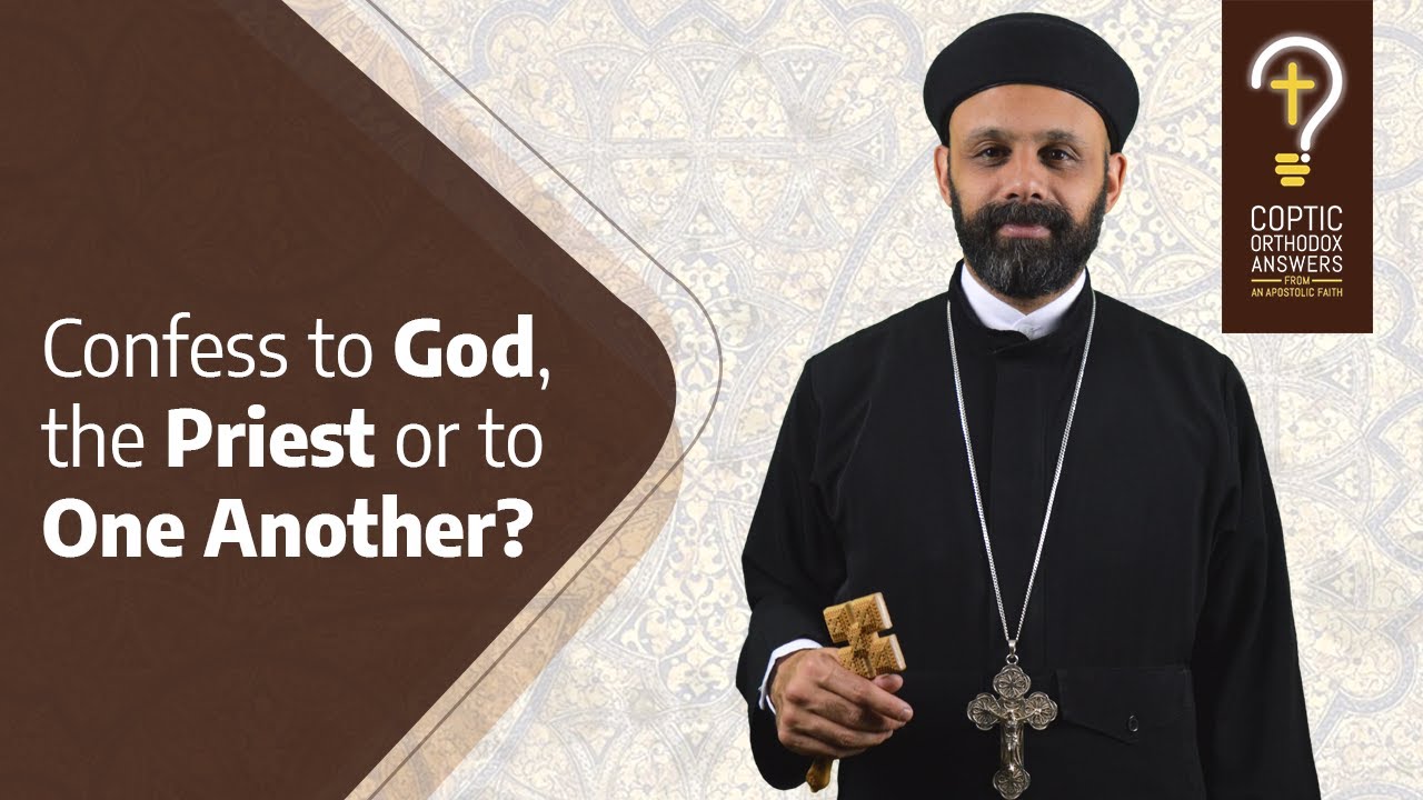 Confess to God, the Priest or to One Another? | Coptic Orthodox Answers